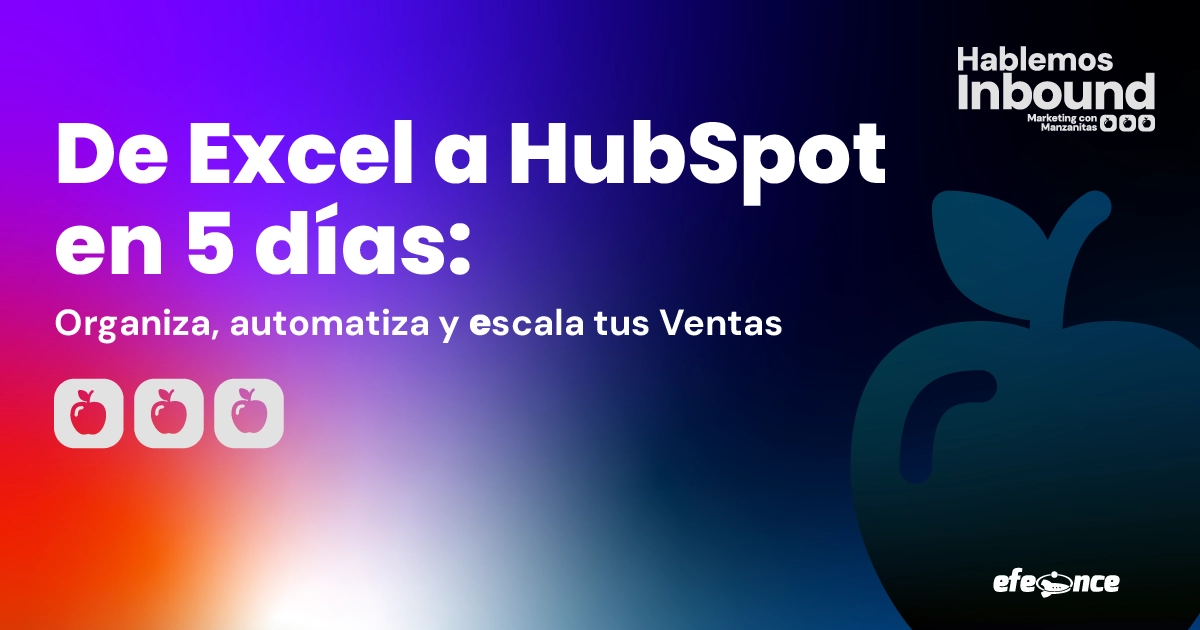 De Excel a HubSpot en 5 Días: Guía paso a paso - Efeonce